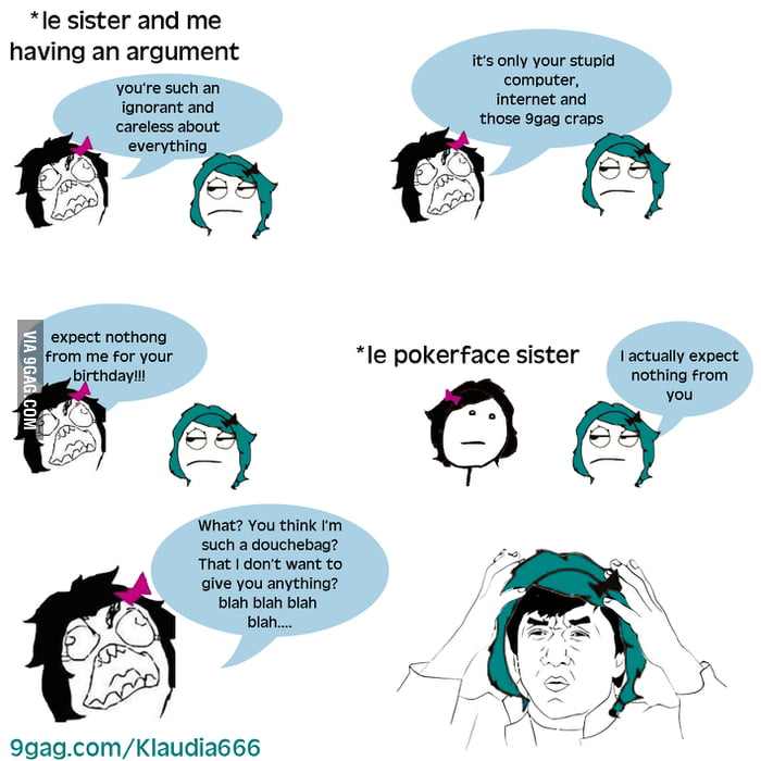 My sister's logic... - 9GAG