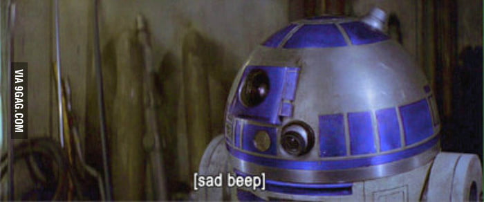 Sad R2D2 is sad. - 9GAG