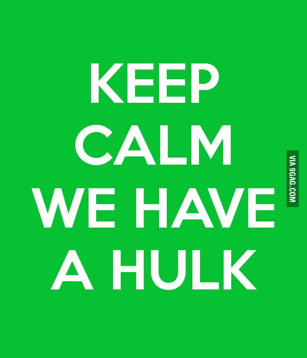 Keep calm, we have a hulk - 9GAG