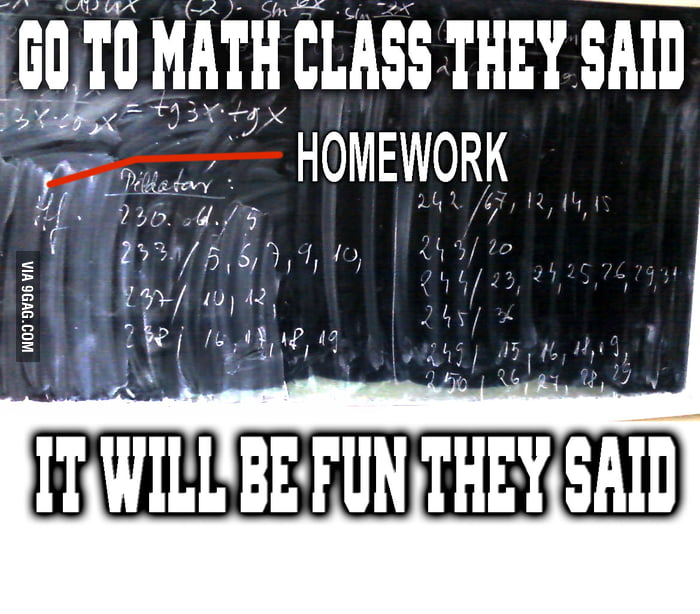 Go to math class they said... - 9GAG