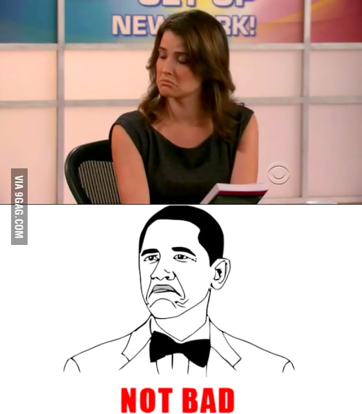 Scherbatsky said not bad. - 9GAG