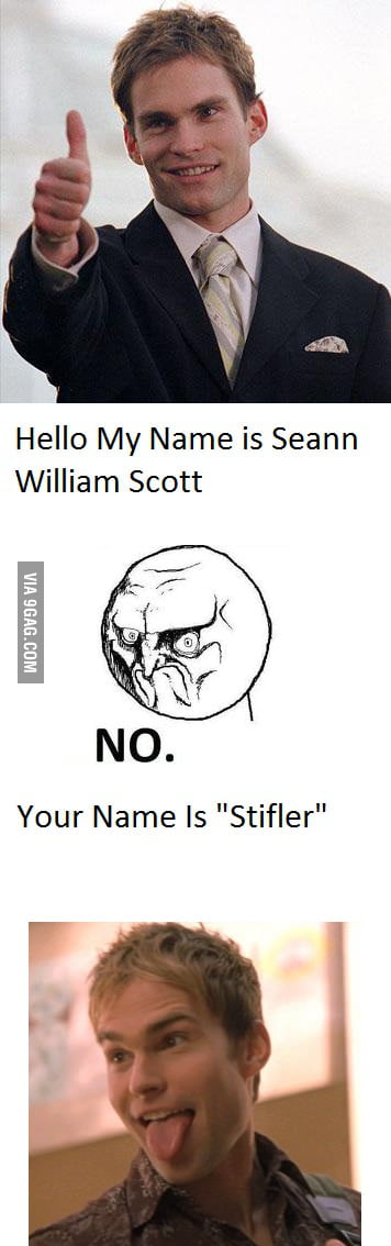Your name is stiffler , and will always stiffler - 9GAG