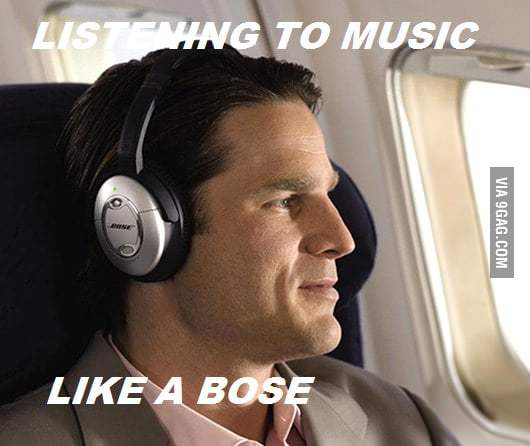 Like a BOSE!!! - 9GAG