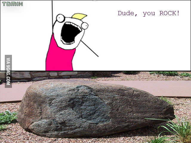 Dude, you ROCK! - 9GAG