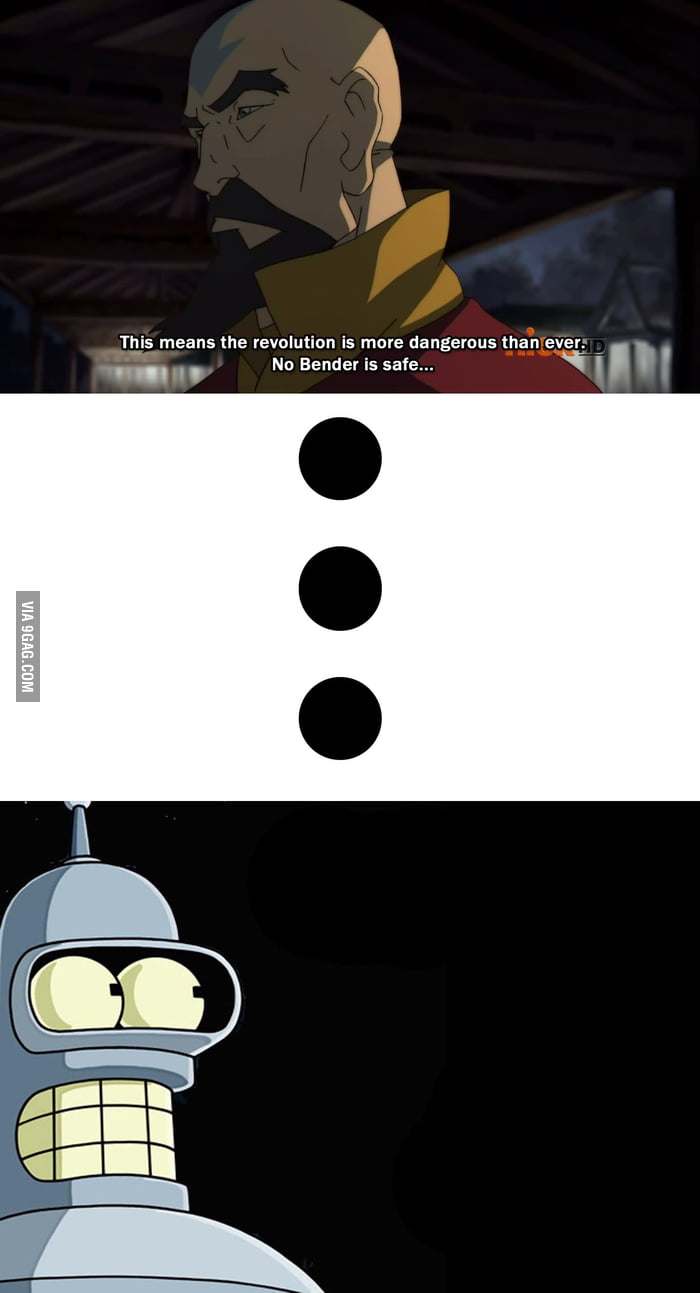 No Bender is safe..... - 9GAG