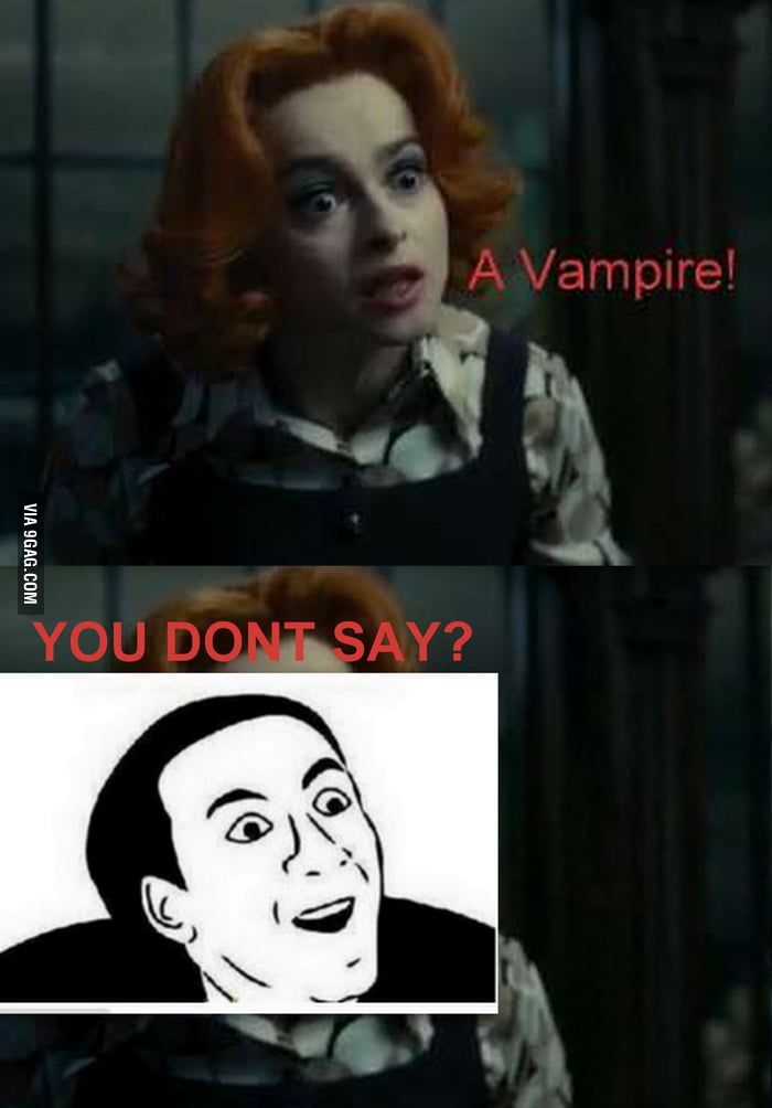 A vampire! YOU DONT SAY - 9GAG