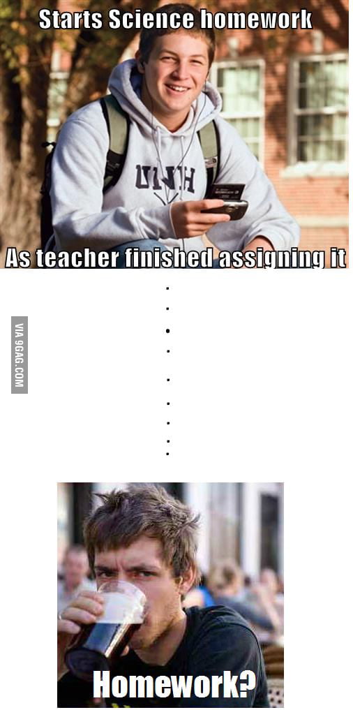 Homework? What Homework? - 9GAG