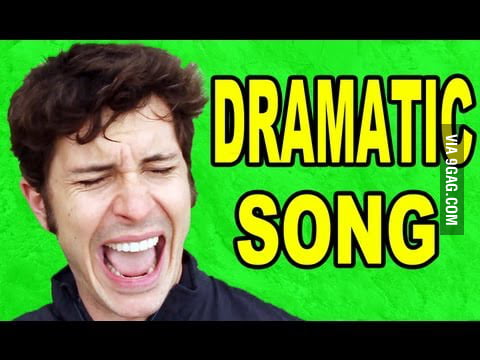 The most dramatic song ever - 9GAG