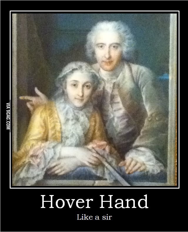 Hover hand like a sir - 9GAG