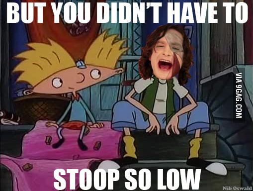 But You Didn't Have To Stoop So Low... - 9GAG