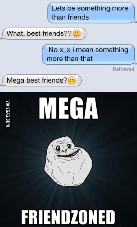 Mega friend zone it is - 9GAG