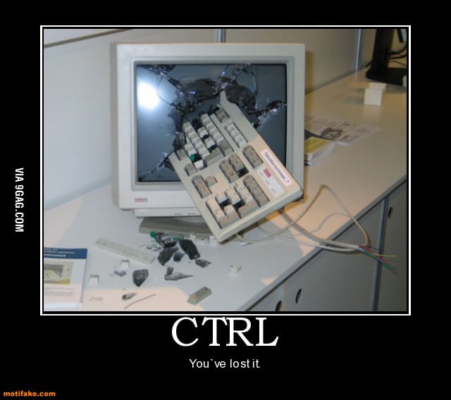 Losing CTRL - 9GAG