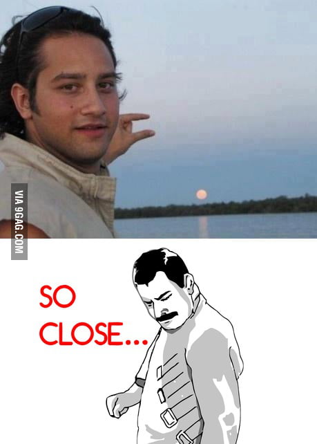 So close - 9GAG