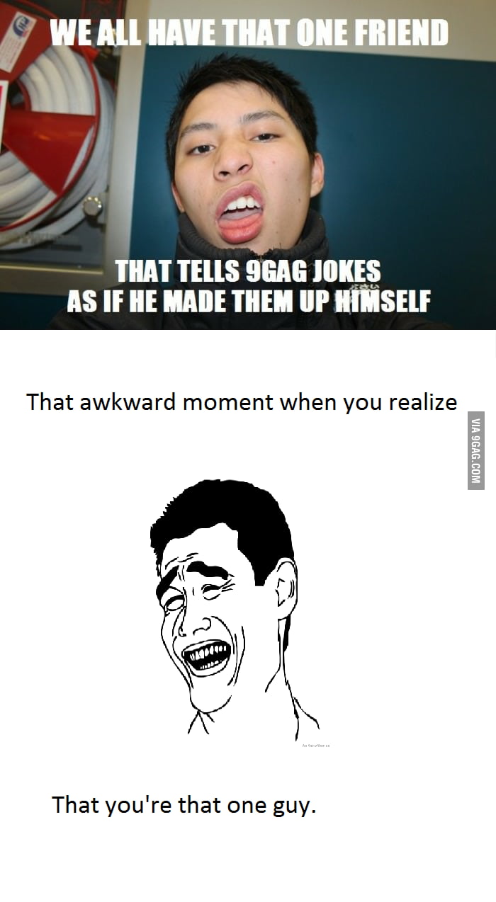 That One Guy. - 9GAG