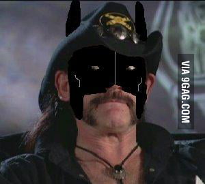 BECAUSE I'M BAT-LEMMY!!! - 9GAG