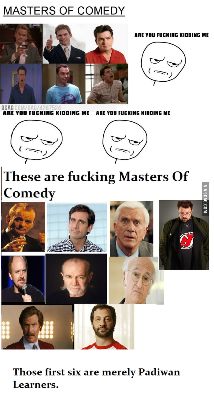 True masters of comedy - 9GAG