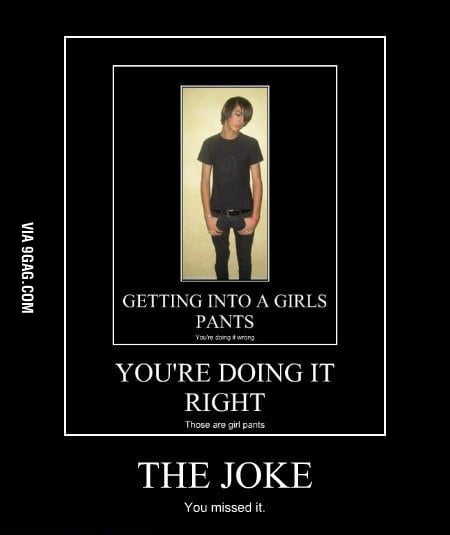 Getting into a girl's pant - 9GAG