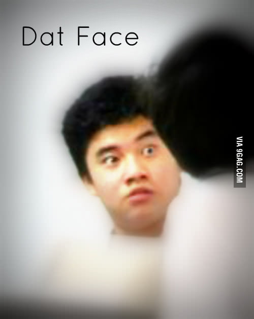 DAT FACE!! - 9GAG