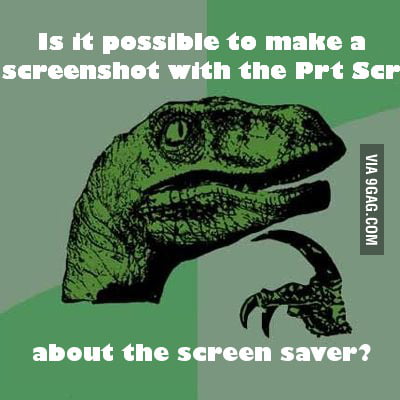 Prt Scr + screenSaver - 9GAG