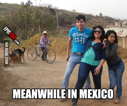 Meanwhile in Mexico - 9GAG