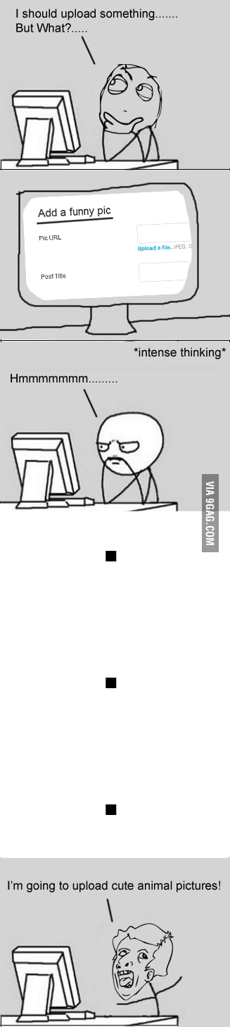 Uploading funny stuff to 9GAG these days - 9GAG