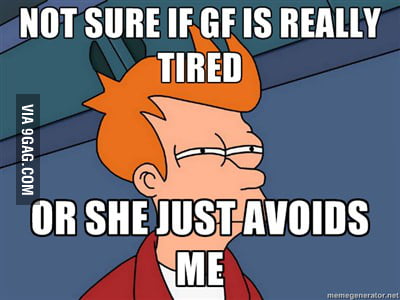 Not sure if gf is tired - 9GAG