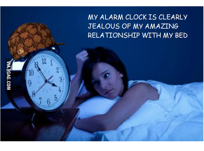 Scumbag alarm clock... - 9GAG