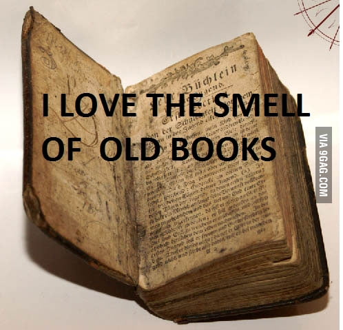 I love the smell of old books - 9GAG
