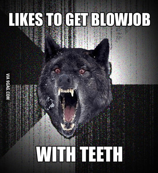 With teeth..... - 9GAG