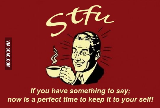 Have a nice cup of STFU - 9GAG