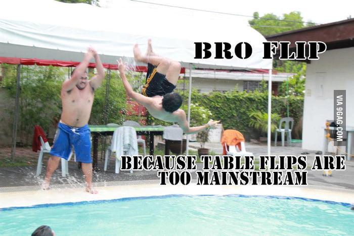 Table Flips are too mainstream - 9GAG