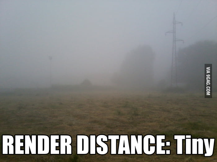 Render distance: Tiny - 9GAG
