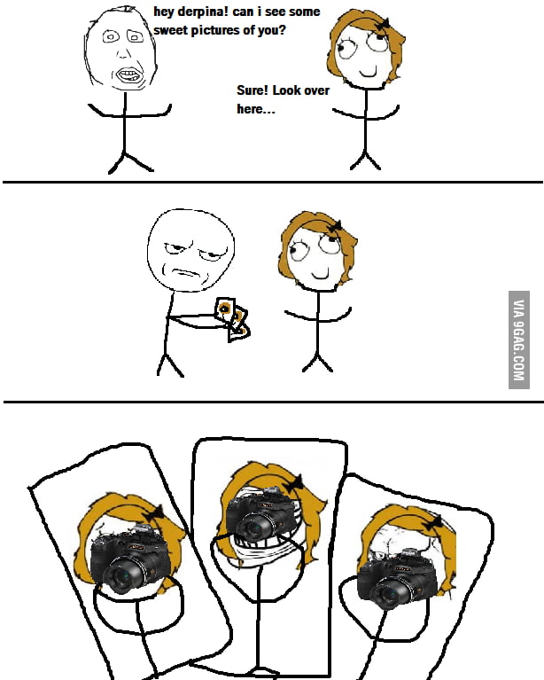 Scumbag derpina and her hd camera - 9GAG