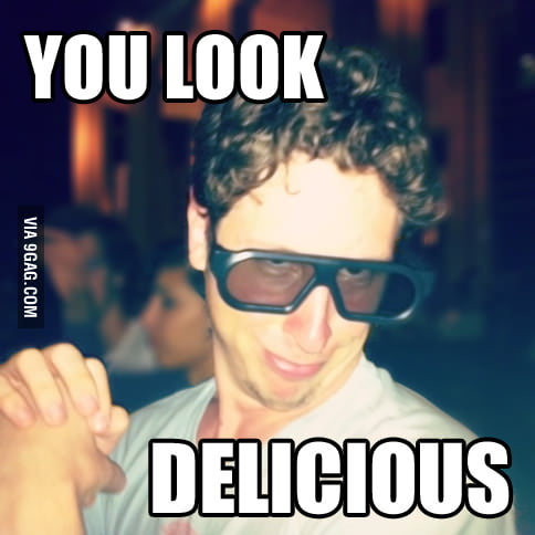 YOU LOOK DELICIOUS - 9GAG