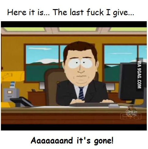 Last f**k I give - 9GAG