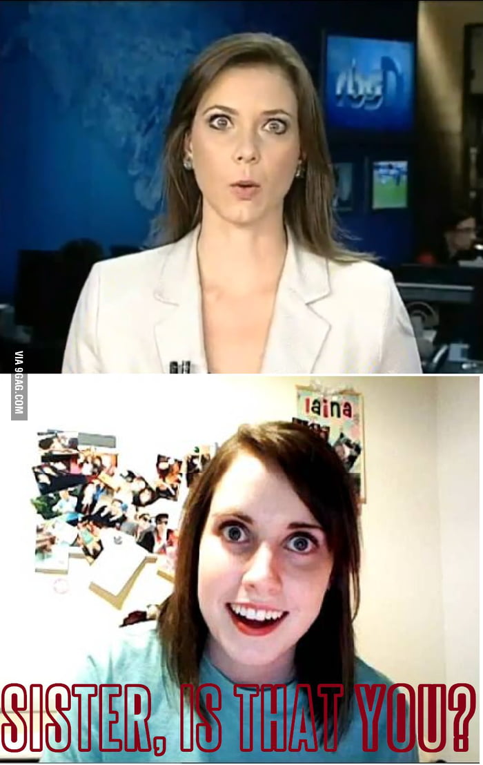 Overly Attached Girlfriends Sister 9gag