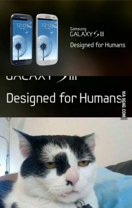 Samsung Galaxy S3... Designed for humans. - 9GAG