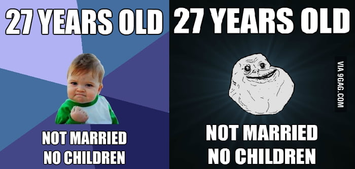 Not sure how I should feel as a 27 year old - 9GAG
