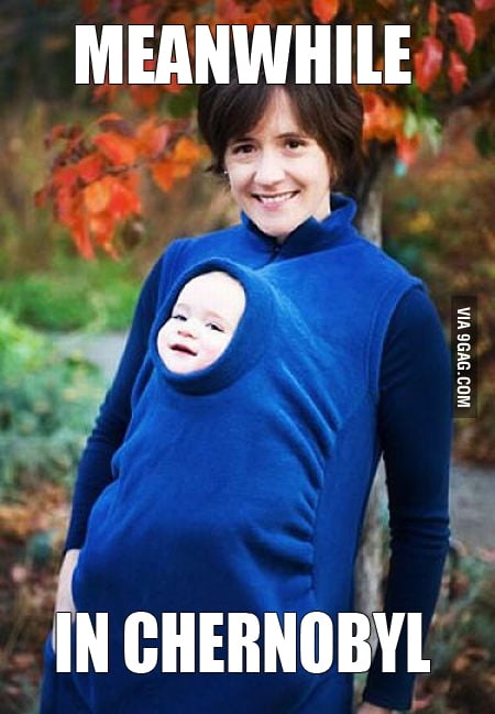 Meanwhile in Chernobyl - 9GAG