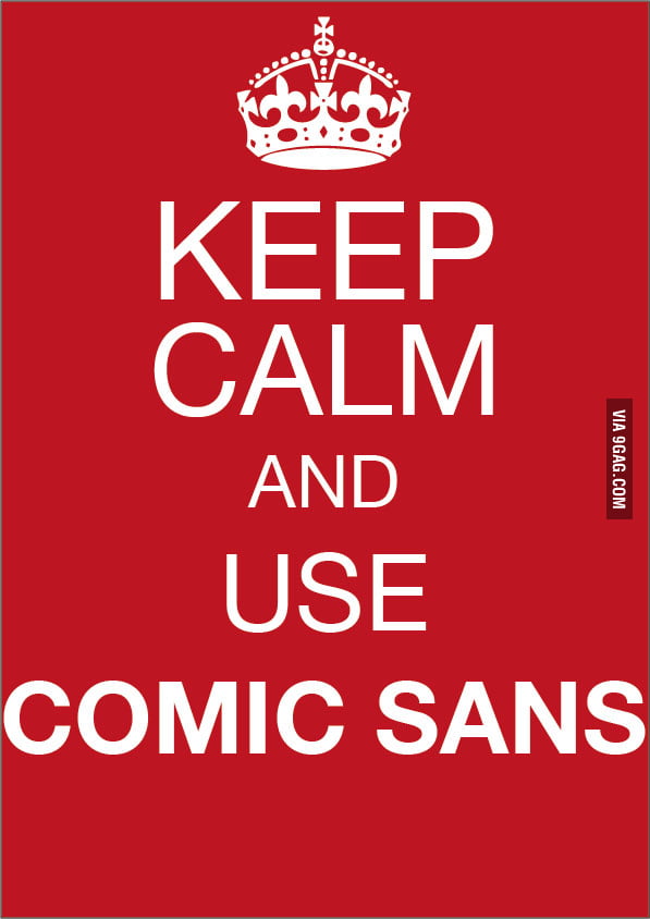 Keep Calm and Use Comic Sans - 9GAG