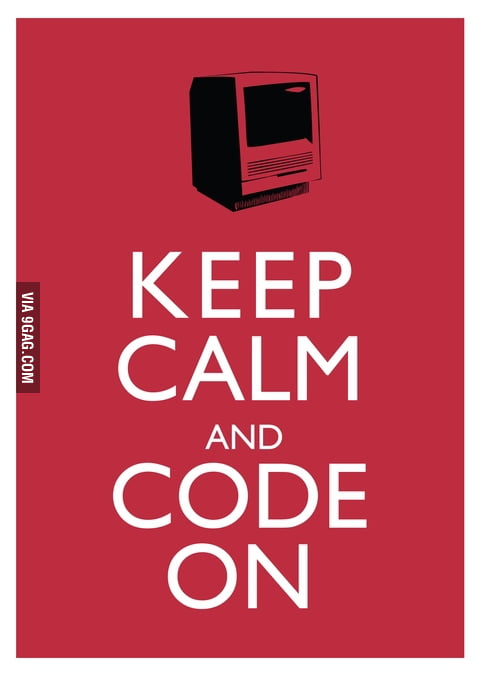 Keep Calm and Code On - 9GAG
