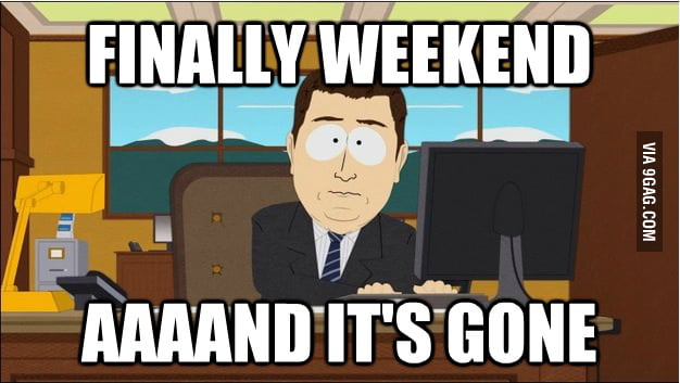 Finally weekend - 9GAG