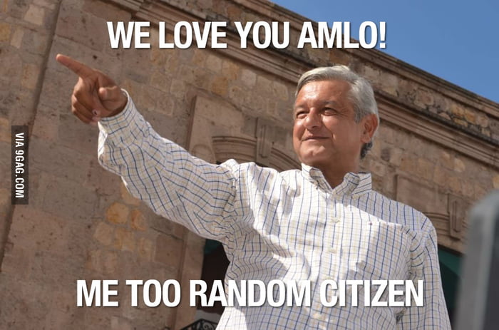 We love you AMLO - 9GAG