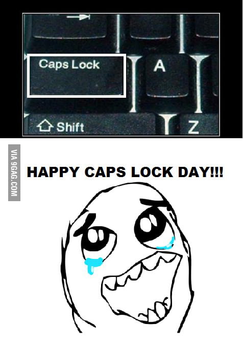 HAPPY CAPS LOCK DAY!!!!!! - 9GAG