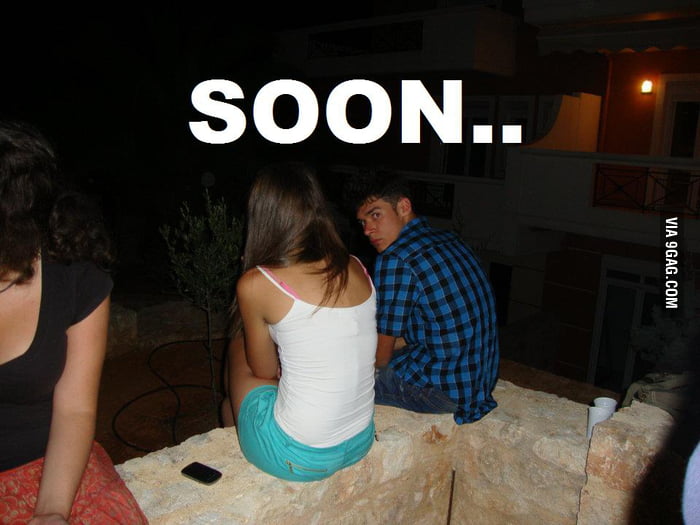 Soon... - 9GAG
