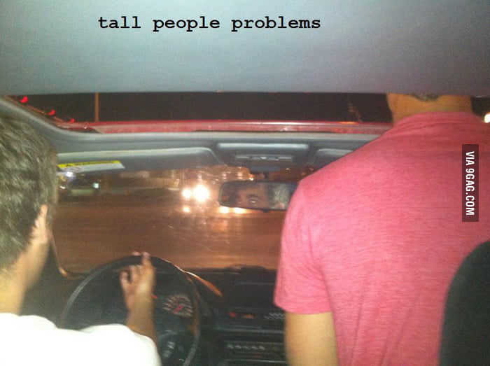 Tall people problems... - 9GAG