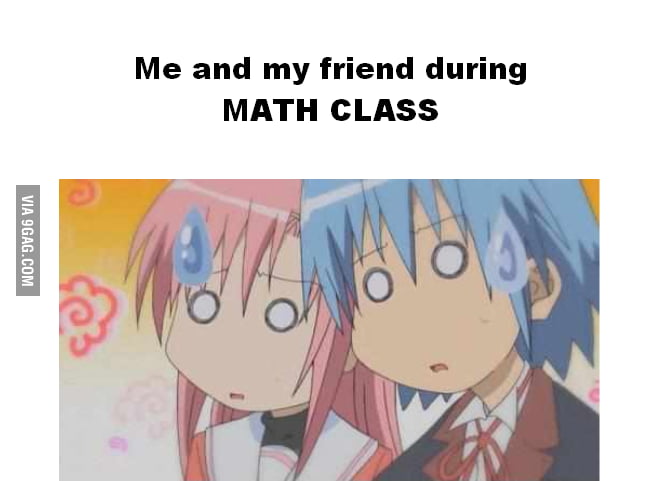 Me + My Friend during MATH Class - 9GAG