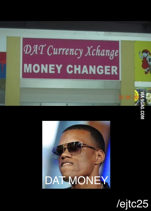 DAT Money Xchange - 9GAG
