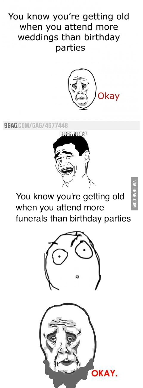 You're REALLY getting old - 9GAG