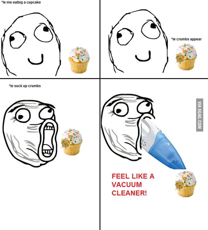 FEEL LIKE A VACUUM CLEANER! - 9GAG